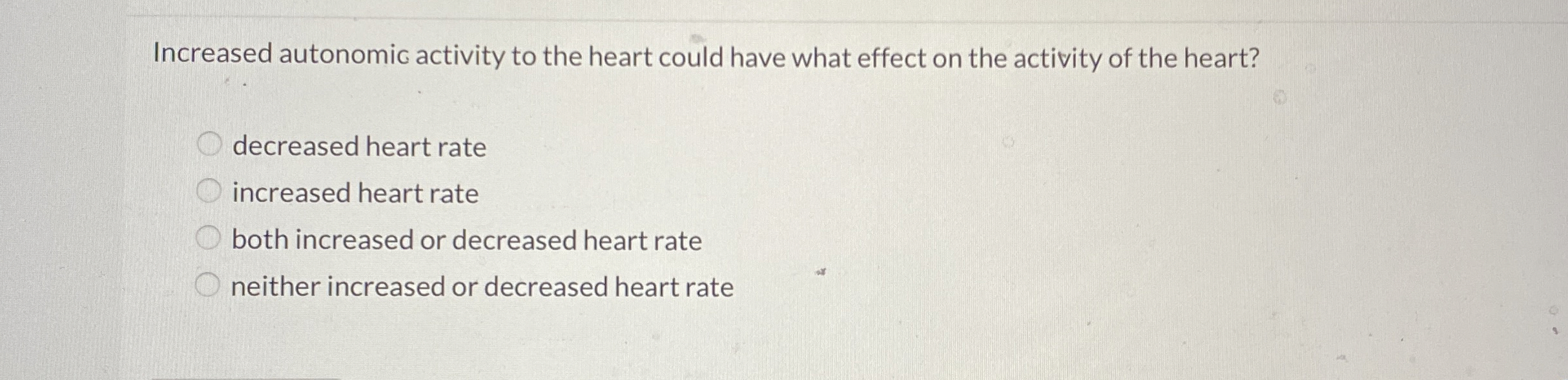 Solved Increased autonomic activity to the heart could have | Chegg.com