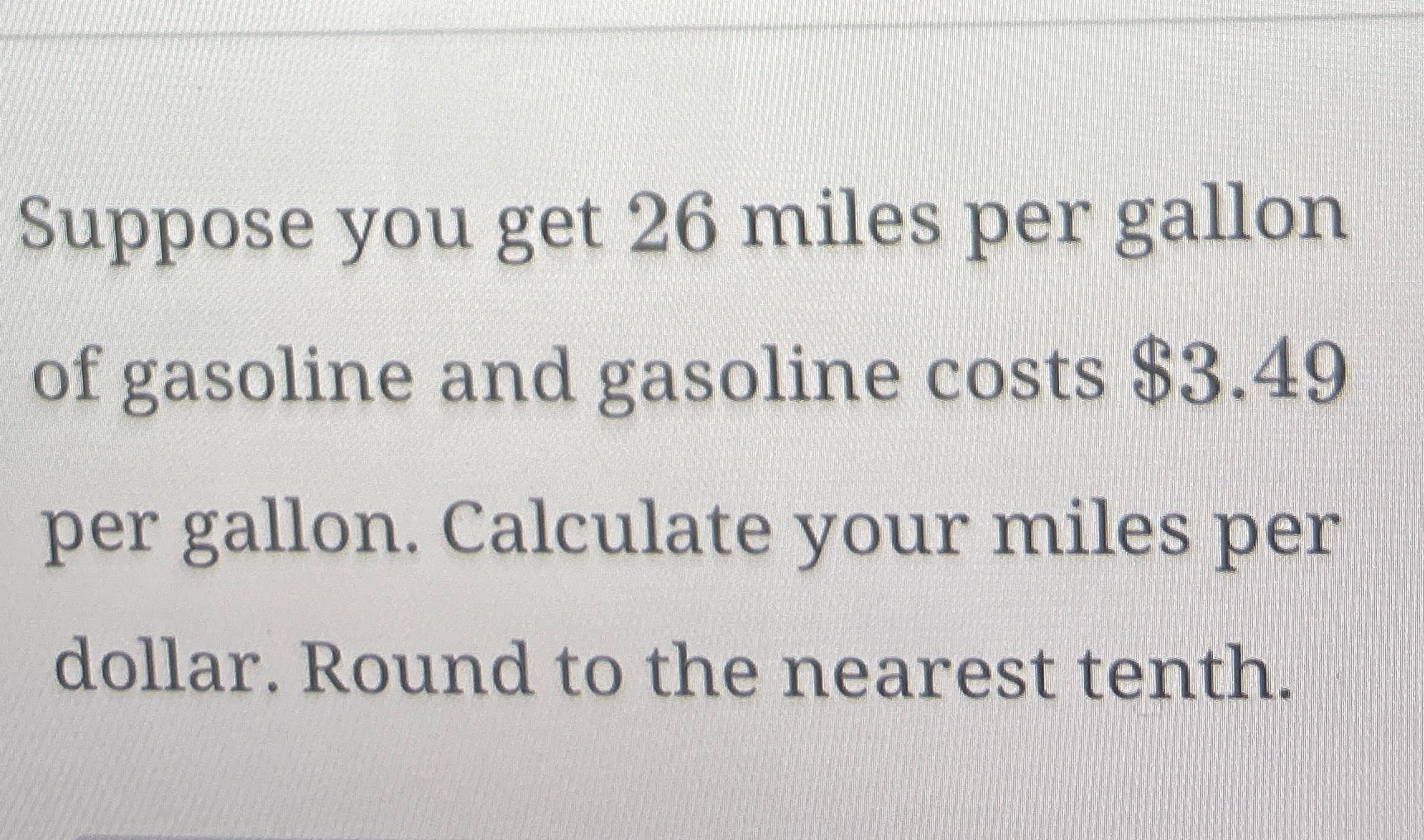 Solved Suppose you get 26 ﻿miles per gallon of gasoline and | Chegg.com