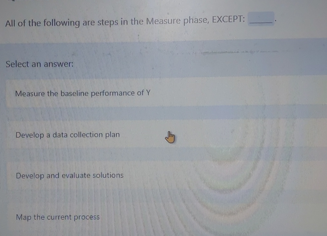Solved All of the following are steps in the Measure phase, | Chegg.com