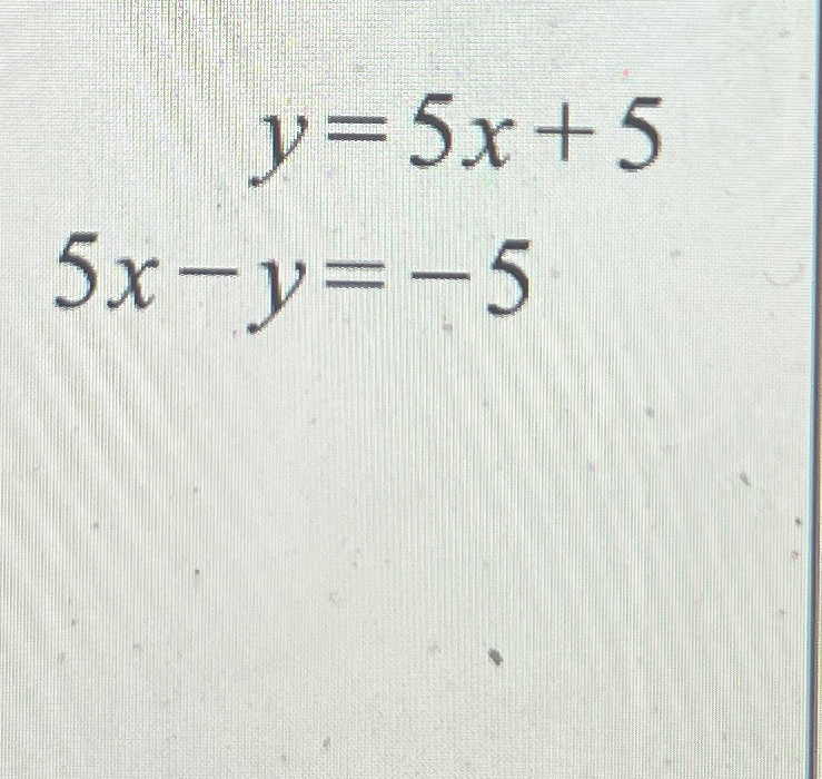 Solved y=5x+55x-y=-5Solve by two system of equations | Chegg.com