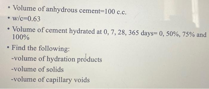 Solved - Volume of anhydrous cement =100 c.c. - w/c=0.63 - | Chegg.com