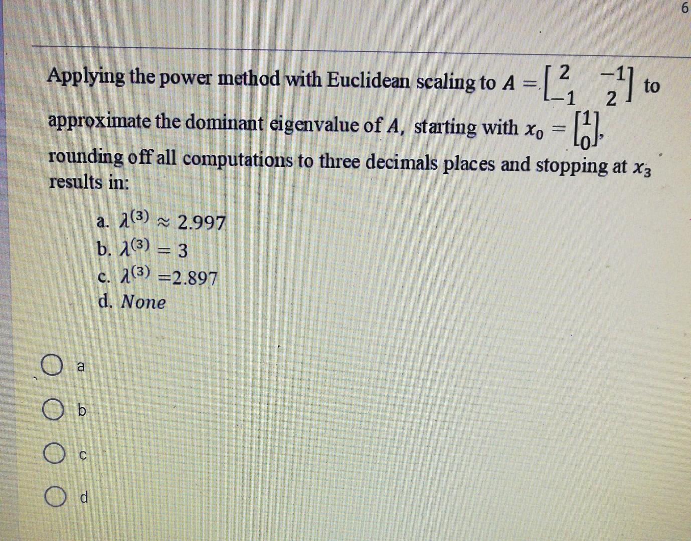 Solved 6 Applying the power method with Euclidean scaling to | Chegg.com