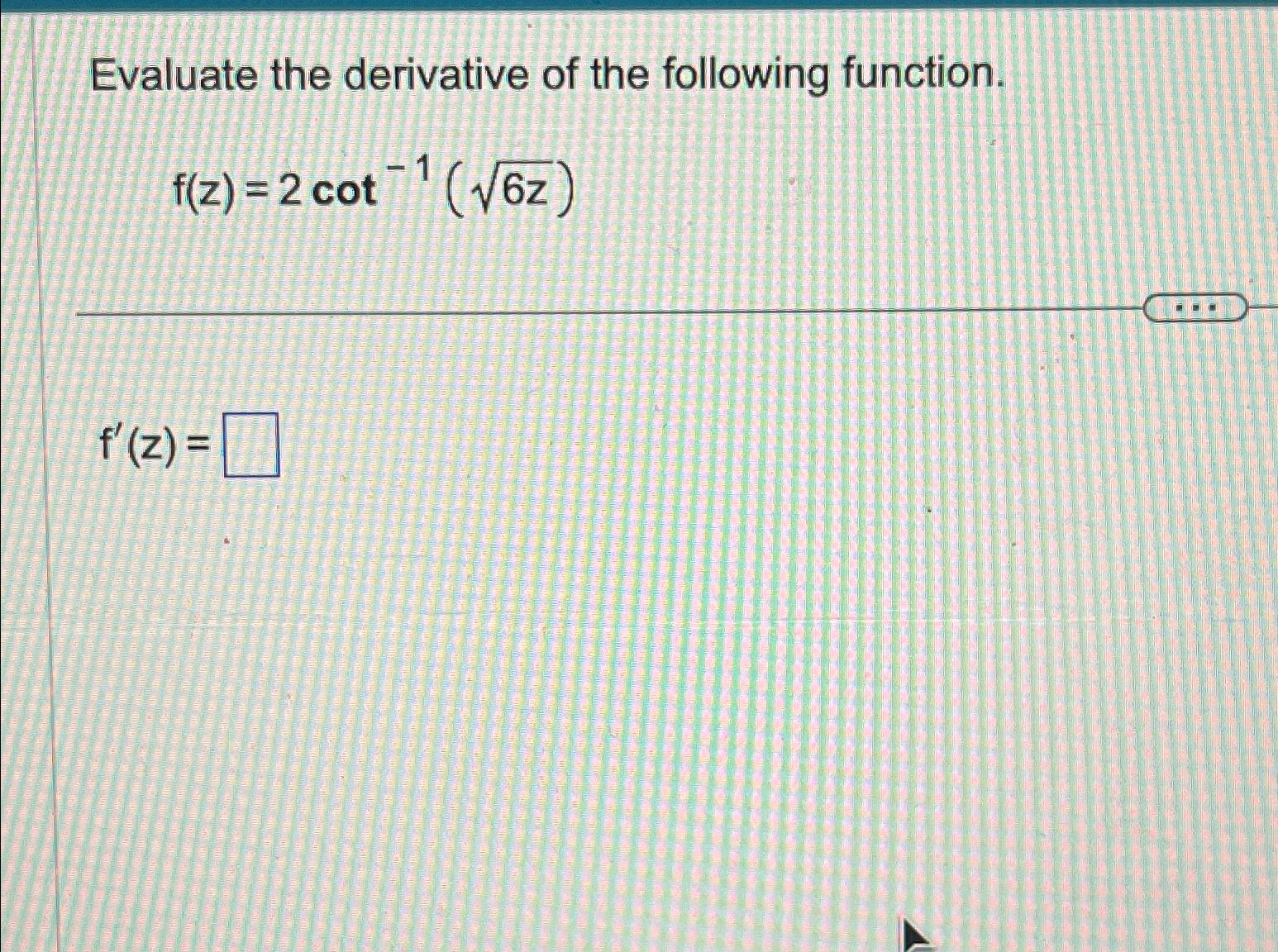Solved Evaluate the derivative of the following | Chegg.com