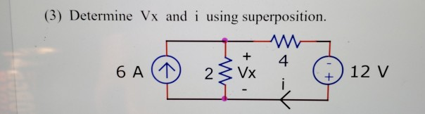 Solved (3) Determine Vx and i using superposition. 4 6 A ( + | Chegg.com