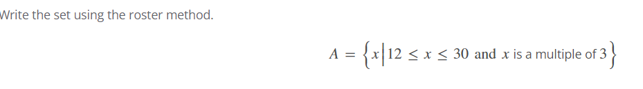 Solved Write the set using the roster method.A={x|12≤x≤30 | Chegg.com