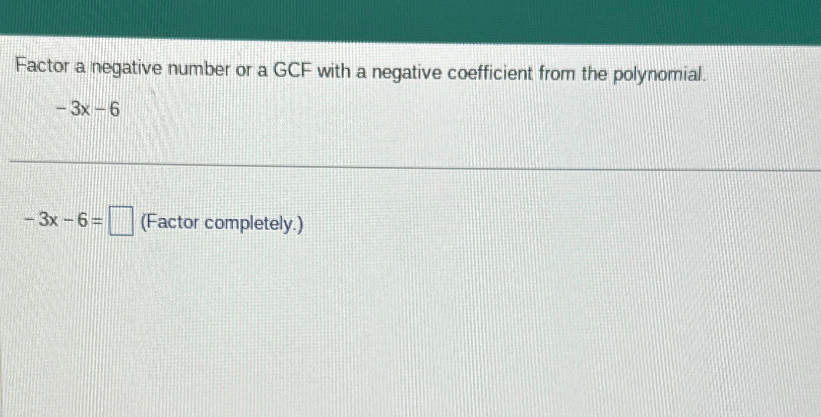 Solved Factor a negative number or a GCF with a negative | Chegg.com