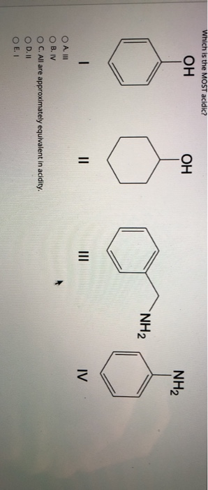 Solved Which is the MOST acidic? OH OH NH2 NH2 IV 1 II O A. | Chegg.com