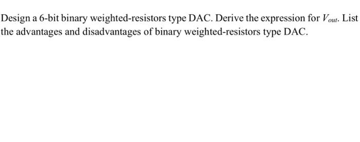 Solved Design a 6-bit binary weighted-resistors type DAC. | Chegg.com