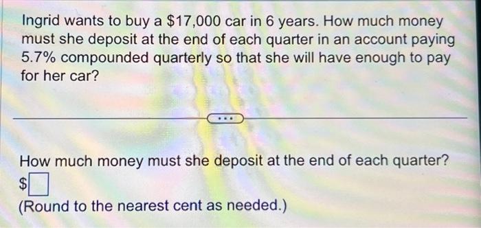 Solved Ingrid wants to buy a $17,000 car in 6 years. How | Chegg.com