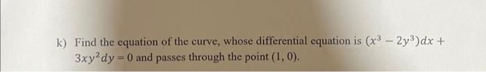 Solved k) Find the equation of the curve, whose differential | Chegg.com
