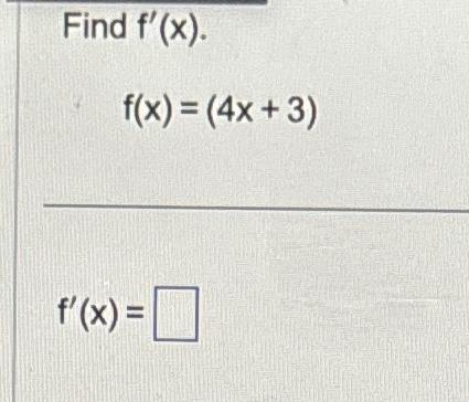 Solved Find f'(x).f(x)=(4x+3)f'(x)= | Chegg.com