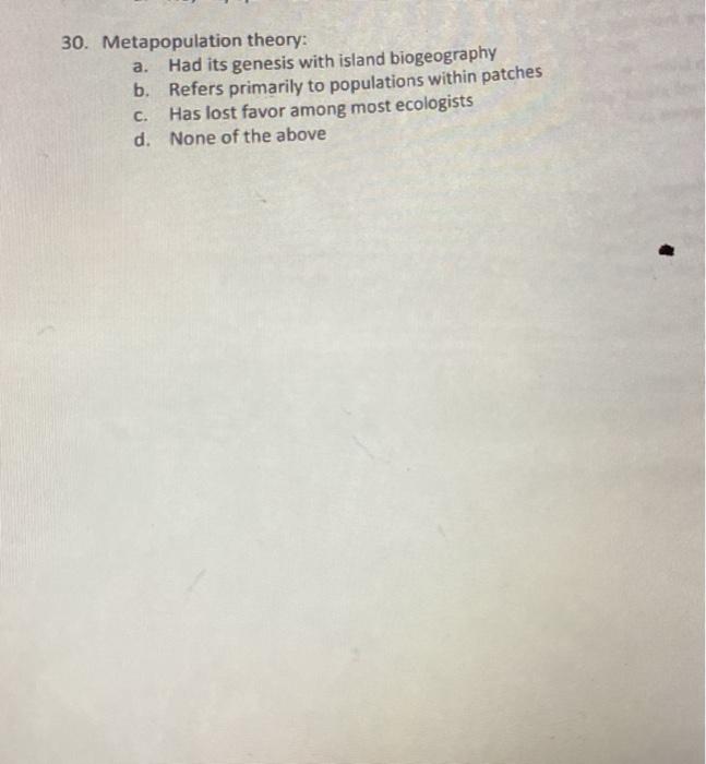 Solved a. 30. Metapopulation theory: Had its genesis with | Chegg.com