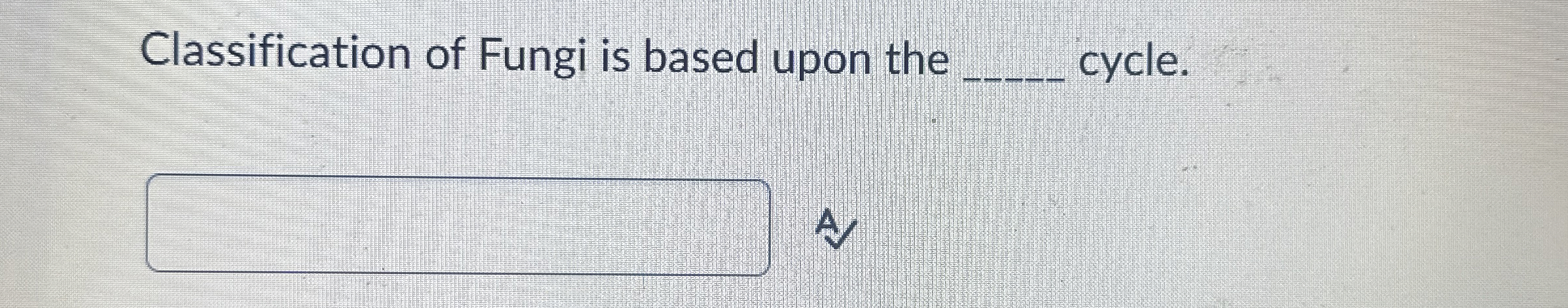 Solved Classification of Fungi is based upon the q, ﻿cycle. | Chegg.com