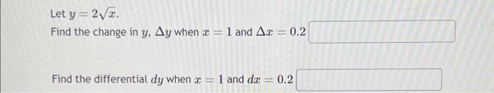Solved Let y = 2√x. Find the change in y, Ay when x = 1 and | Chegg.com