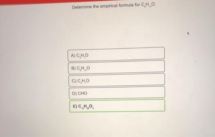 Solved Determine the empirical formula for CH.O. A) CHO B) | Chegg.com