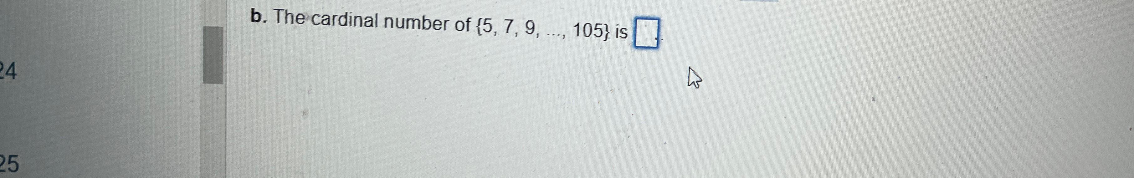 Solved b. ﻿The cardinal number of {5,7,9,dots,105} ﻿is | Chegg.com