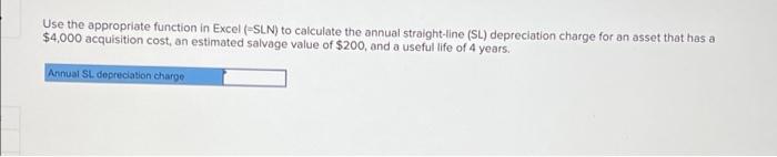 Solved Use the appropriate function in Excel (SLN) to | Chegg.com