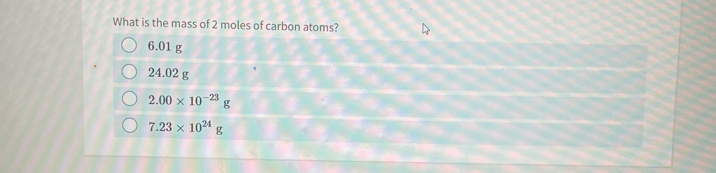 Solved What is the mass of 2 ﻿moles of carbon atoms?6.01 | Chegg.com