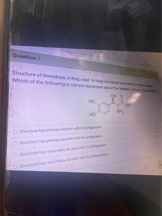 Solved Question 1 Structure of Droxidopa, a drug used to | Chegg.com