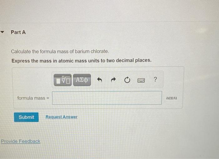 Solved Part A Calculate the formula mass of barium chlorate. | Chegg.com