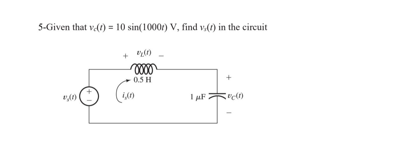 Solved 5-Given that vc(t)=10sin(1000t)V, ﻿find vs(t) ﻿in the | Chegg.com