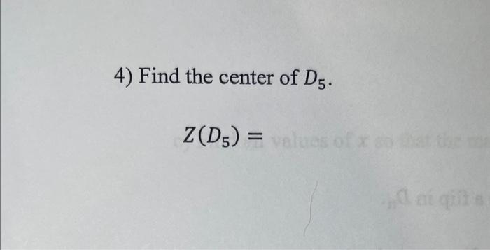 Solved 4) Find the center of D5. Z(D5)= | Chegg.com