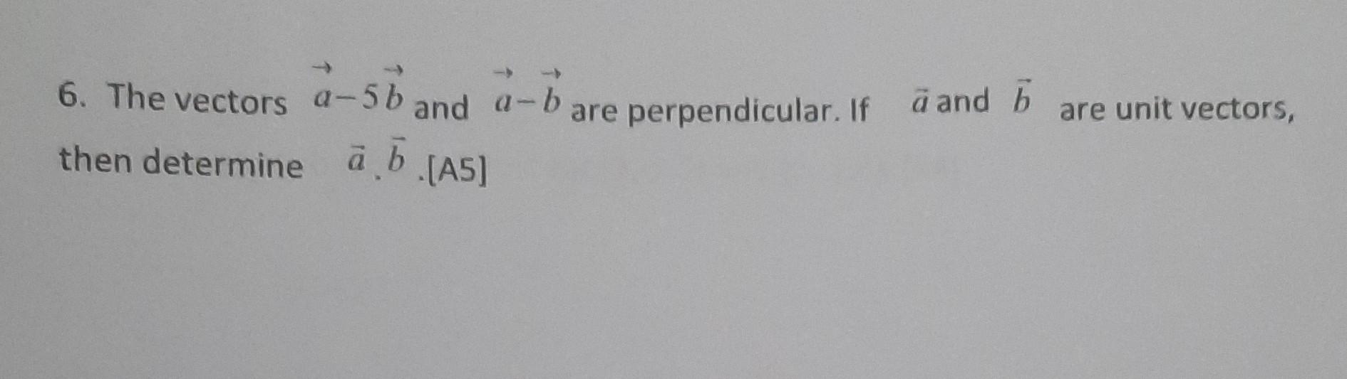 Solved The vectors a - 5b and a - b are perpendicular. If ā | Chegg.com