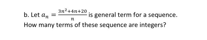 Solved 3n2+4n+20 b. Let an = is general term for a sequence. | Chegg.com