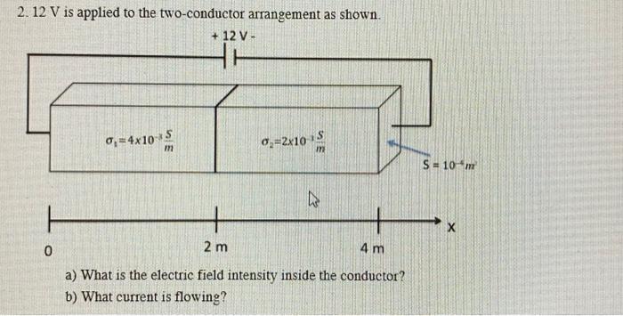 Solved 2. 12 V is applied to the two-conductor arrangement | Chegg.com