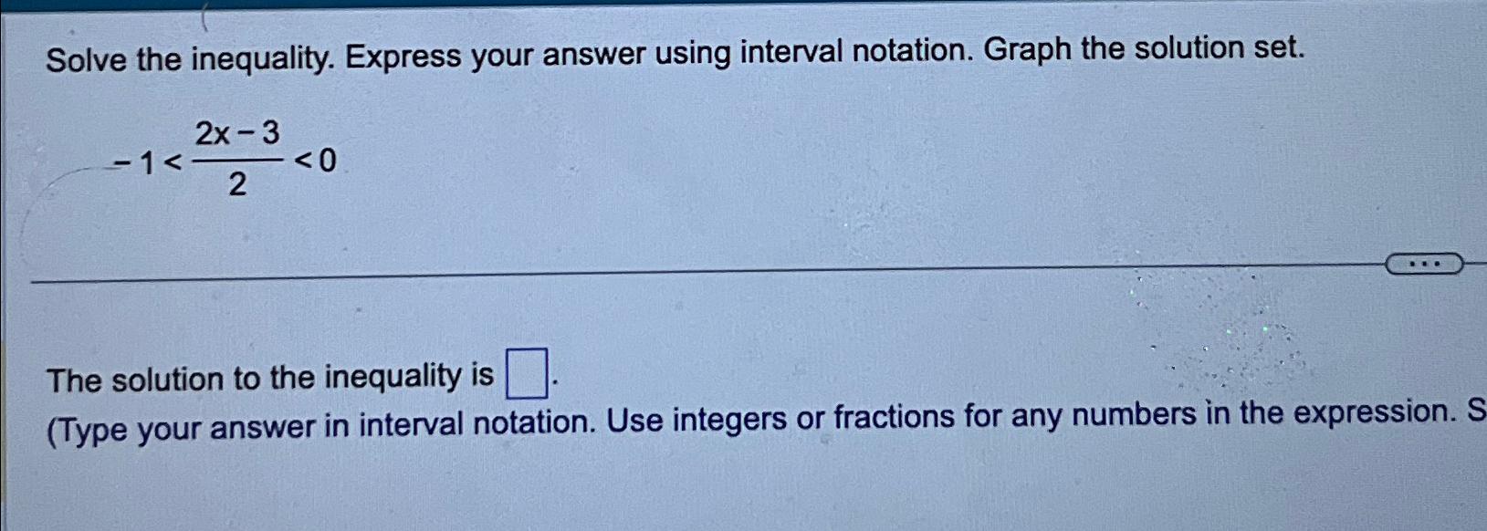 Solve the inequality. Express your answer using | Chegg.com