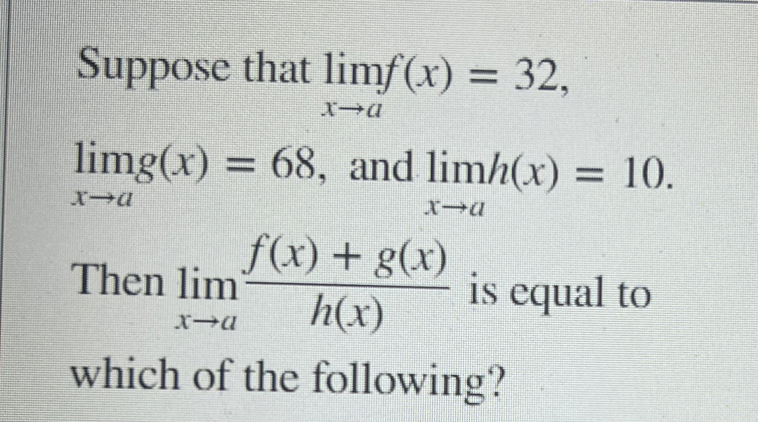 Solved Suppose that limx→af(x)=32, limx→ag(x)=68, ﻿and | Chegg.com