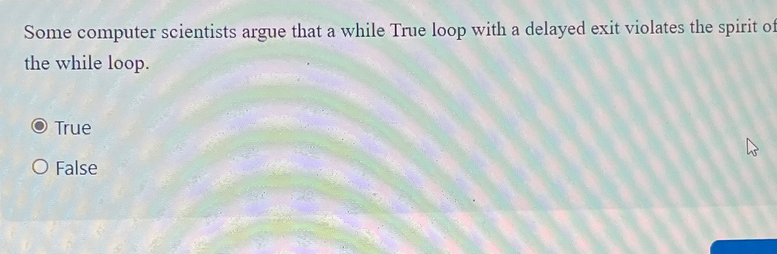 Solved Some computer scientists argue that a while True loop | Chegg.com