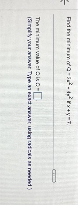 Solved Find the minimum of Q=3x2+4y2 if x+y=7. The minimum | Chegg.com