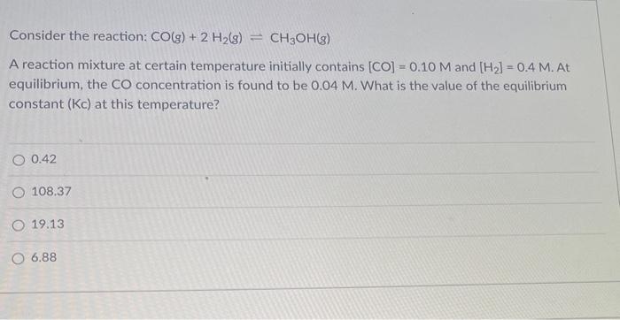 Solved Consider the reaction: CO(g)+2H2( g)⇌CH3OH(g) A | Chegg.com