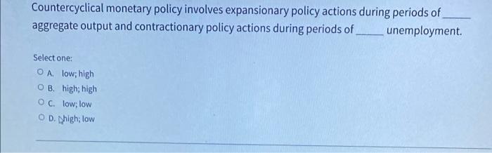 Solved Countercyclical monetary policy involves expansionary | Chegg.com