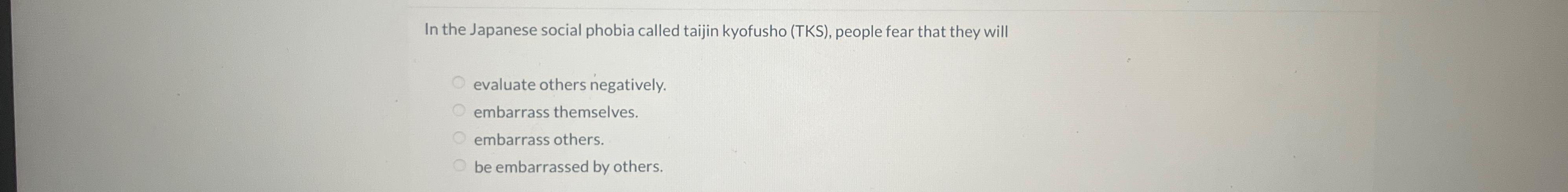 Solved In the Japanese social phobia called taijin kyofusho | Chegg.com