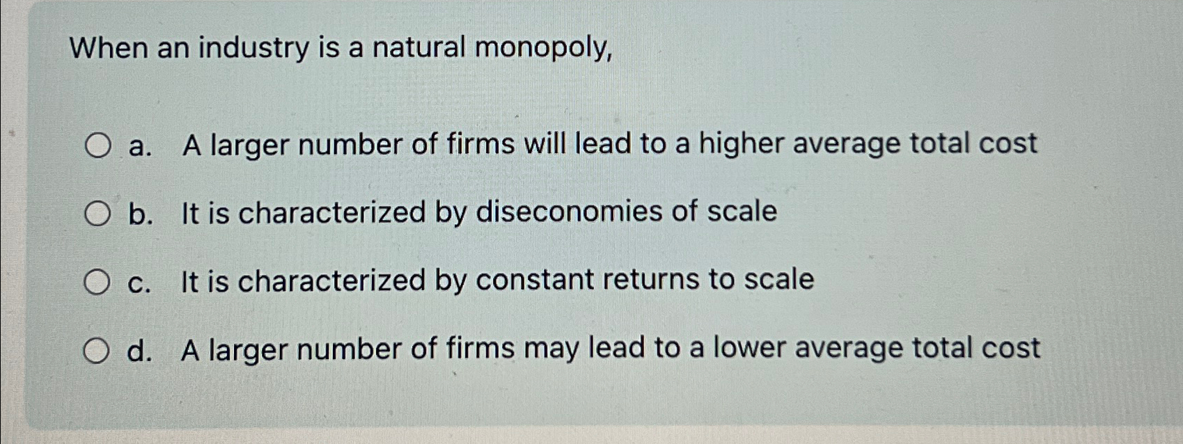 Solved When an industry is a natural monopoly,a. ﻿A larger | Chegg.com