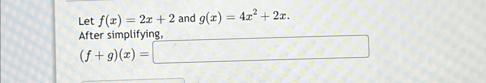 Solved Let f(x)=2x+2 ﻿and g(x)=4x2+2x.After | Chegg.com