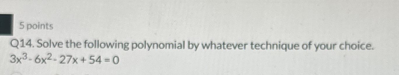 Solved Solve the following polynomial by whatever technique | Chegg.com