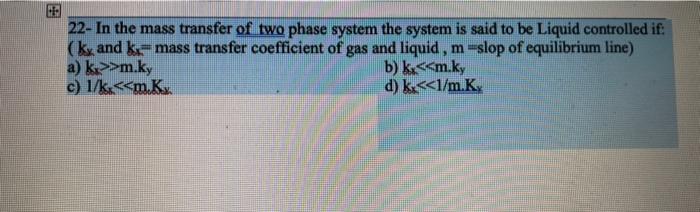 Solved 22- In the mass transfer of two phase system the | Chegg.com