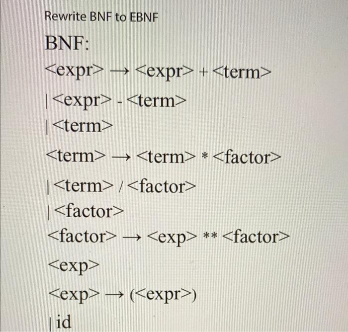 Solved Rewrite BNF to EBNF BNF: → + - →→ * / | → | Chegg.com