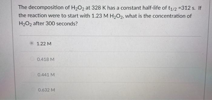 Solved The decomposition of H2O2 at 328 K has a constant | Chegg.com