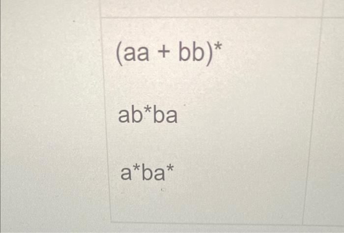 Solved (aa + bb)* + ab*ba a*ba* | Chegg.com