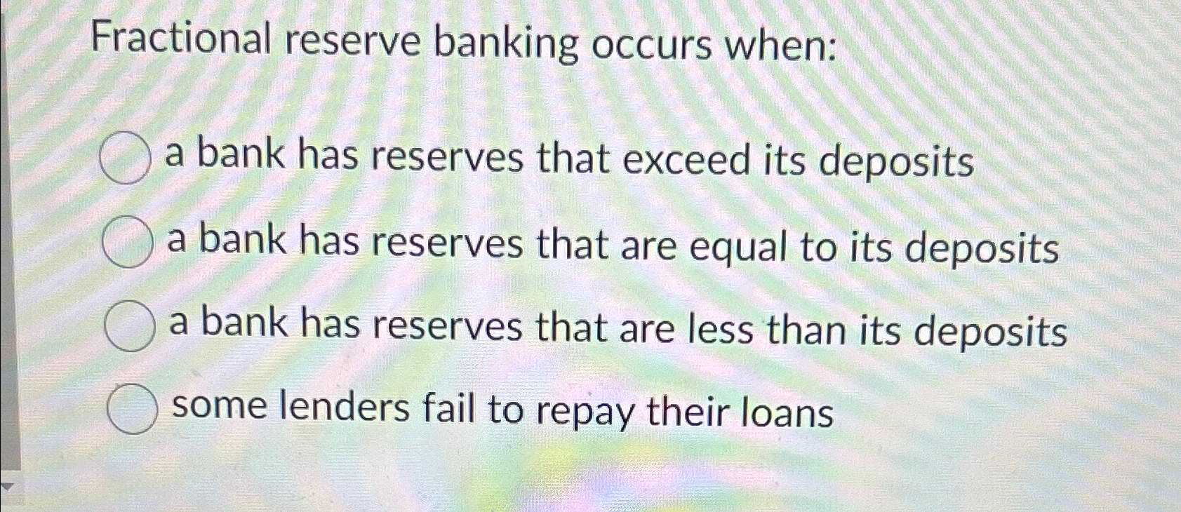 Solved Fractional reserve banking occurs when:a bank has | Chegg.com