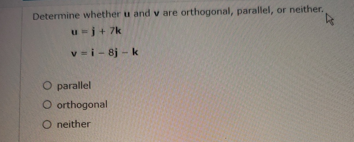 Solved Determine whether u ﻿and v ﻿are orthogonal, parallel, | Chegg.com
