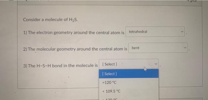 Solved Consider a molecule of H2S. 1) The electron geometry | Chegg.com