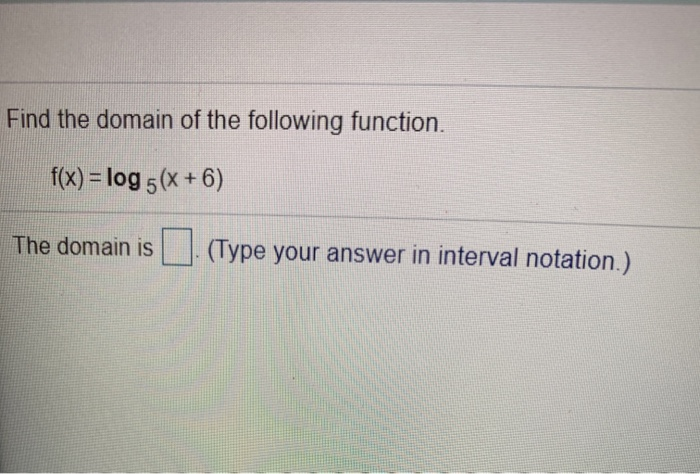 Solved Find the domain of the following function. f(x) = log | Chegg.com