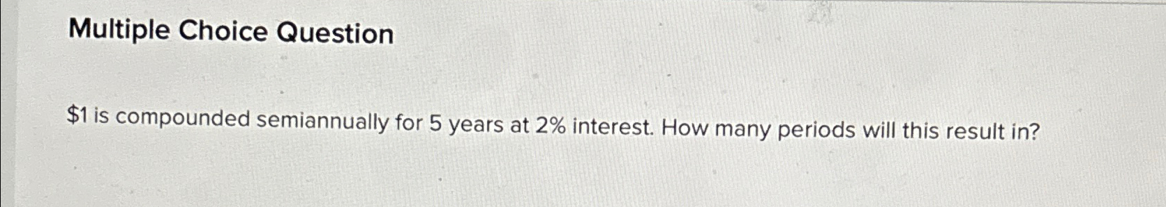 Solved Multiple Choice Question$1 ﻿is compounded | Chegg.com