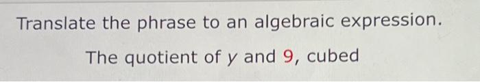 Solved Translate the phrase to an algebraic expression. The | Chegg.com