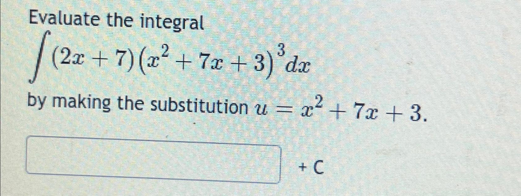Evaluate the integral∫﻿﻿(2x+7)(x2+7x+3)3dxby making | Chegg.com